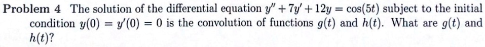 SOLVED: Problem 4 The solution of the differential equation y"+7y'+12y ...