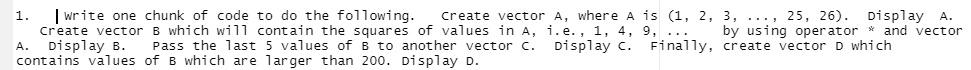 SOLVED: I write one chunk of code to do the following: Create a vector where A is (1, 2, 3, 25 ...