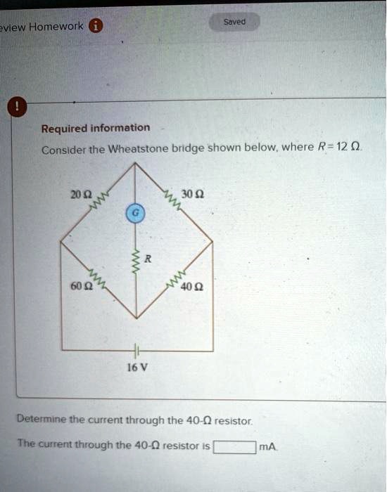 SOLVED: Required information: Consider the Wheatstone bridge shown below, where R = 12Î©, 20Î ...
