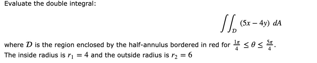 SOLVED: Evaluate the double integral: fL (Sx - 4y) dA where D is the ...