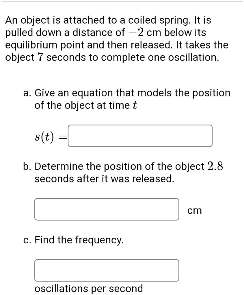 SOLVED: An obiect is attached to a coiled spring. It is pulled down a distance of –2 cm below ...