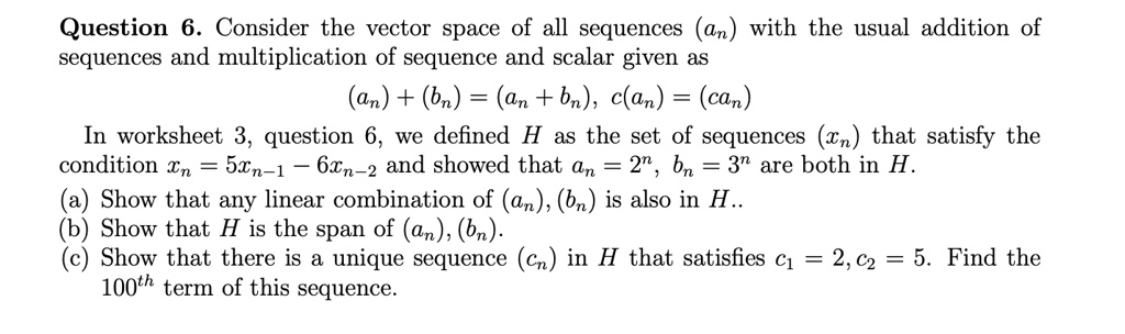 SOLVED: Question 6. Consider the vector space of all sequences (an) with the usual addition of ...