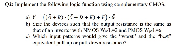Solved Q2 Implement The Following Logic Function Using Complementary Cmos A Y A Bc