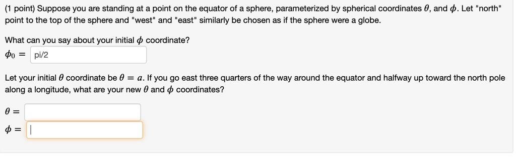 SOLVED: point) Suppose you are standing at point on the equator of a sphere, parameterized by ...