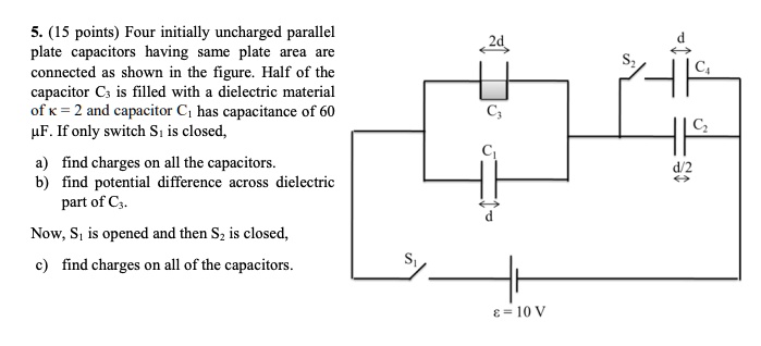 5. (15 points) Four initially uncharged parallel plate capacitors having same plate area are ...