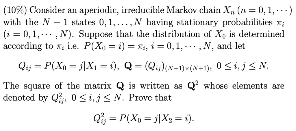 SOLVED:(10%) Consider an aperiodic, irreducible Markov chain Xn (n = 0 ...