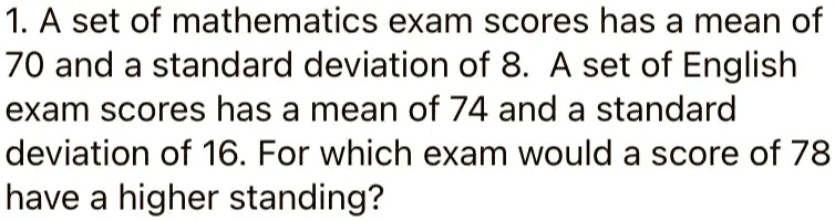 1 a set of mathematics exam scores has a mean of 70 and a standard ...