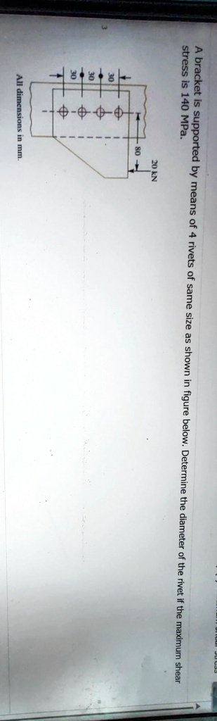 SOLVED: All dimensions in mm - - stress is 140 MPa. 80 20kN A bracket is supported by means of 4 ...