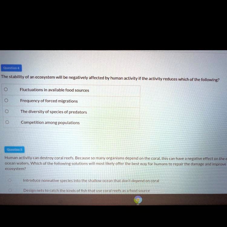 Question 4 The stability of an ecosystem will be negatively affected by ...
