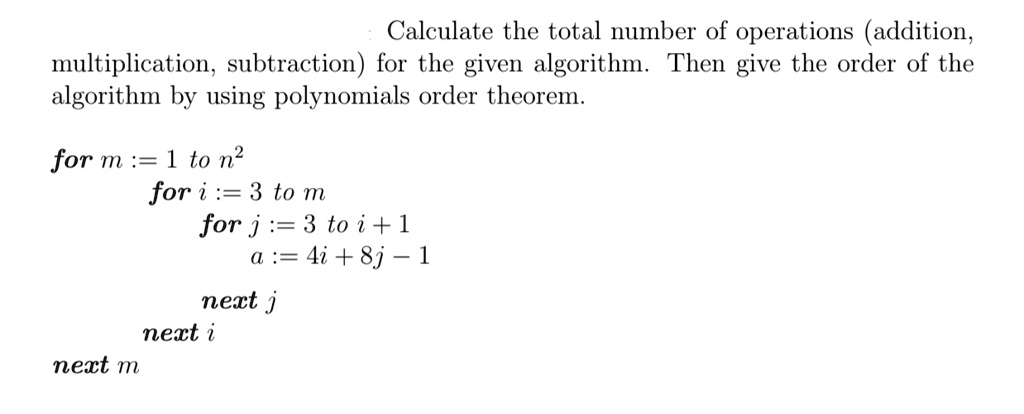 SOLVED: Calculate the total number of operations (addition, multiplication, subtraction) for the ...