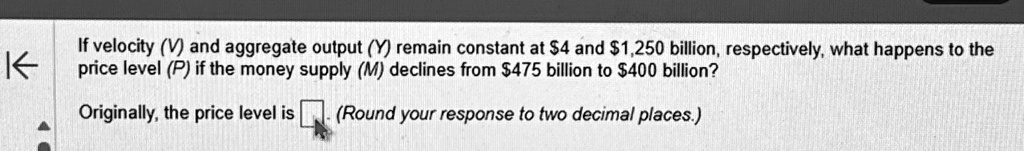 SOLVED: If velocity (V) and aggregate output (Y) remain constant at 4 and1,250 billion ...