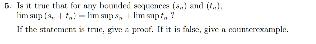 5. Is it true that for any bounded sequences (sn) and (tn), limsup (sn ...