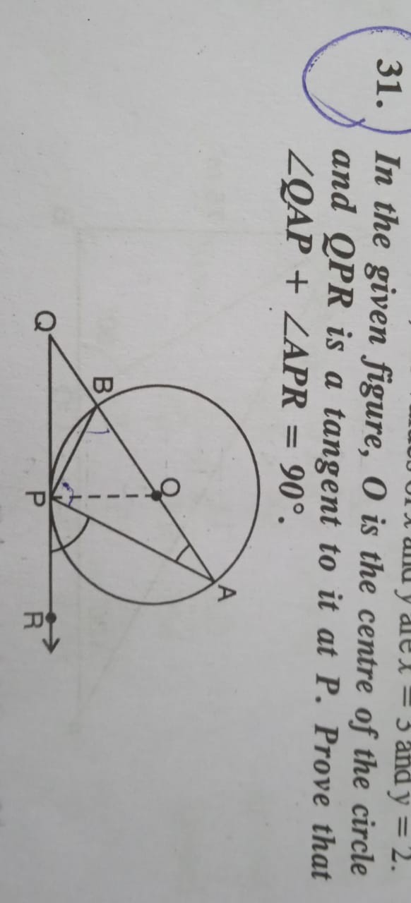 31. In the given figure, O is the centre of the circle and Q P R is a tangent to it at P. Prove ...