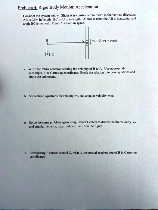 SOLVED: Problem 4: Rigid Body Motion: Acceleration Consider the system below. Slider A is ...
