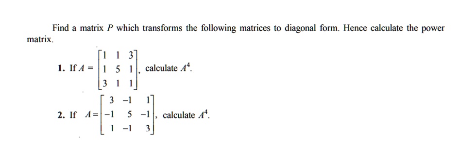 SOLVED: Find a matrix P which transforms the following matrices to ...