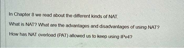 SOLVED: Chapter 8 we read about the different kinds of NAT What is NAT? What are the advantages ...