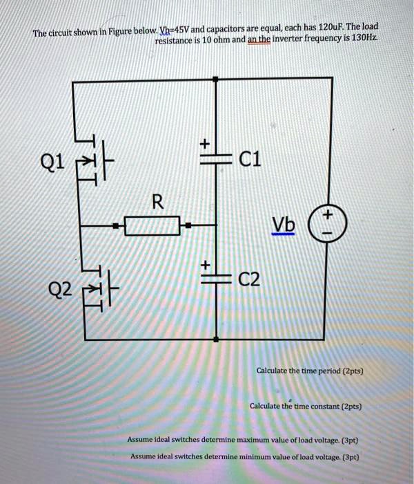 The circuit shown in Figure below. Vb=45V and capacitors are equal ...