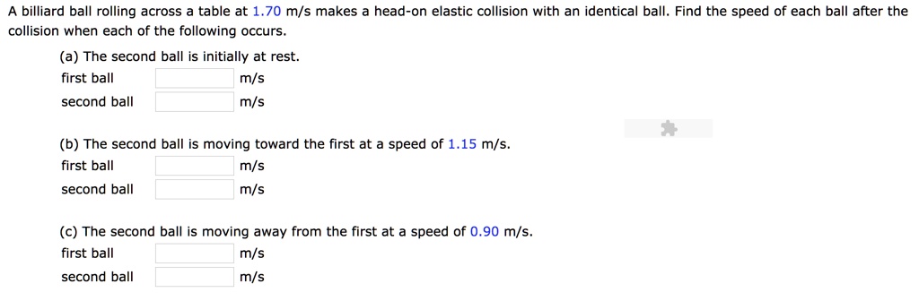 a billiard ball rolling across a table at 170 ms makes head on elastic ...