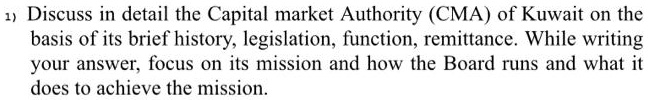 SOLVED: Text: Discuss in detail the Capital Market Authority (CMA) of ...