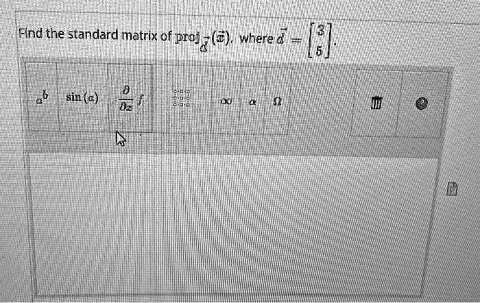 SOLVED: Find the standard matrix of projwhere absina SOLVED: Find the standard matrix of projwhere absina
