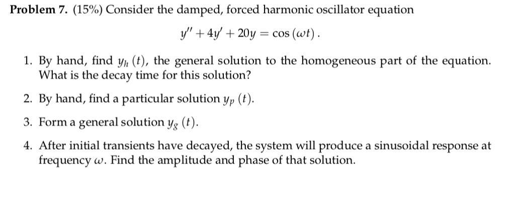 SOLVED: Problem 7. (15%) Consider the damped, forced harmonic ...