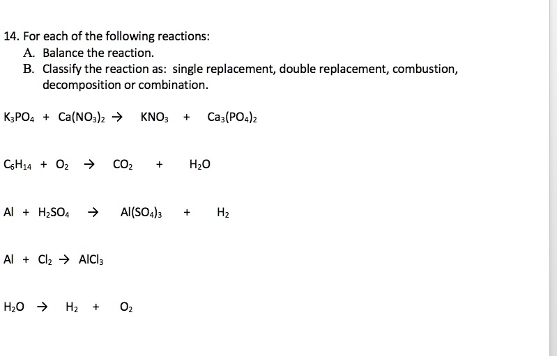 SOLVED: 14. For each of the following reactions: Balance the reaction: Classify the reaction as ...