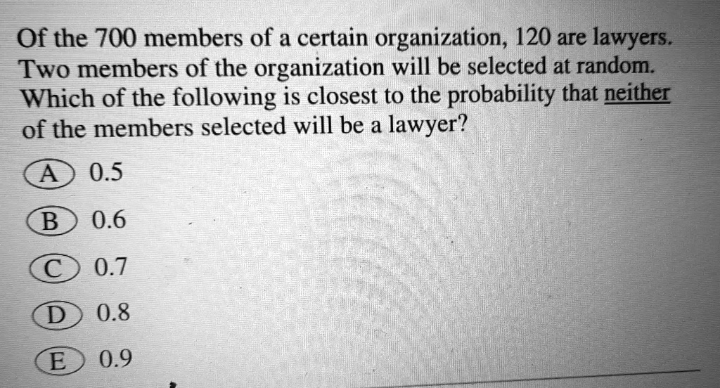 Of the 700 members of a certain organization, 120 are lawyers. Two ...