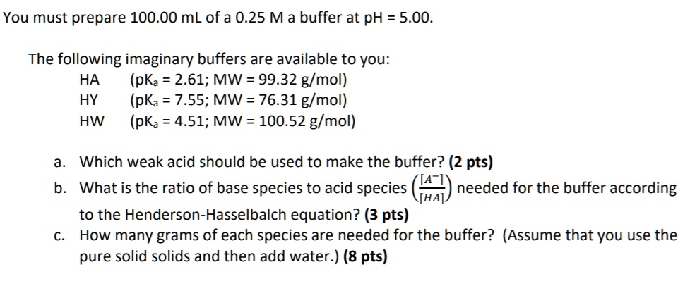 SOLVED: You must prepare 100.00 mL ofa 0.25 Ma buffer at pH = 5.00. The following imaginary ...