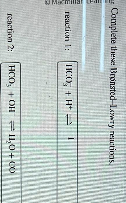 SOLVED: Texts: Complete these Brønsted-Lowry reactions. Reaction 1 ...