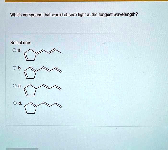 SOLVED: Which compound Ihat would absorb light at the longest ...