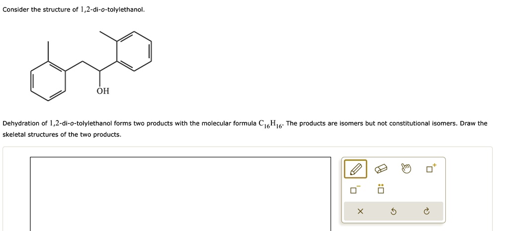 Consider the structure of 1,2-di-o-tolylethanol. OH Dehydration of 1,2 ...