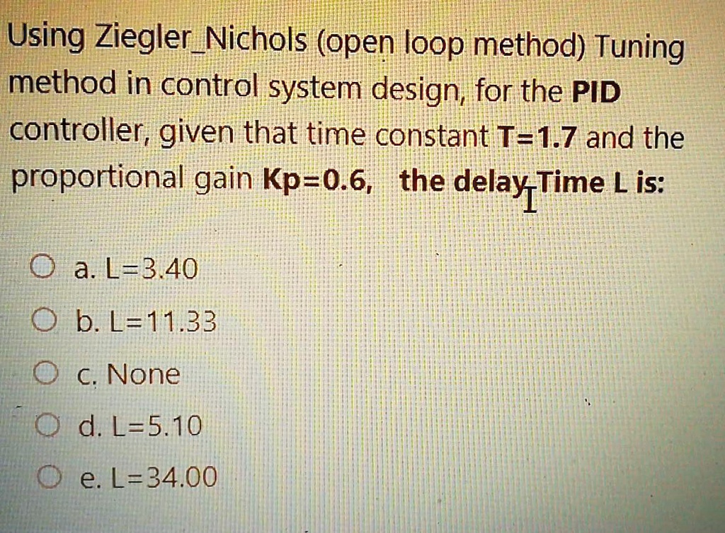 Solved Using Ziegler Nichols Open Loop Method Tuning Method In Control System Design For The