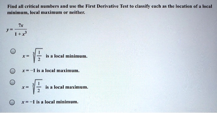 SOLVED: Find all critical numbers and use the First Derivative Test to ...