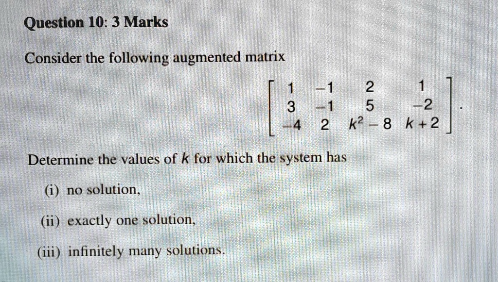 SOLVED: Consider the following augmented matrix: 1 3 -1 1 4 2 Determine the values of k for ...