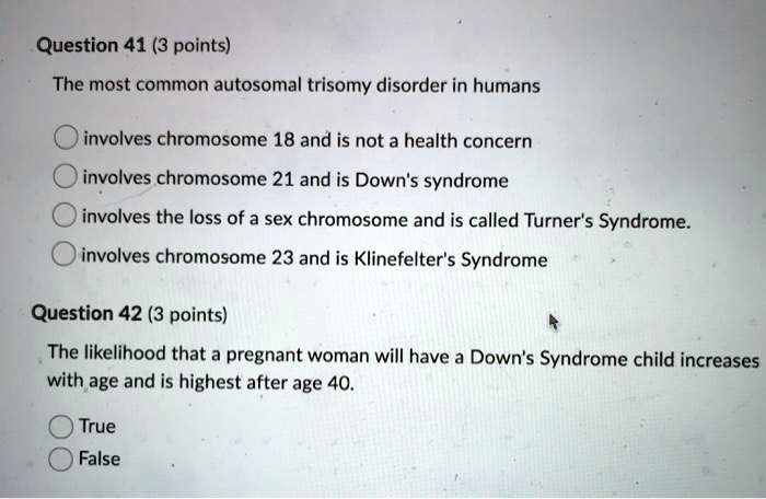 SOLVED: Question 41 (3 points) The most common autosomal trisomy ...