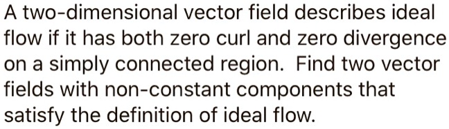 a two dimensional vector field describes ideal flow if it has both zero ...