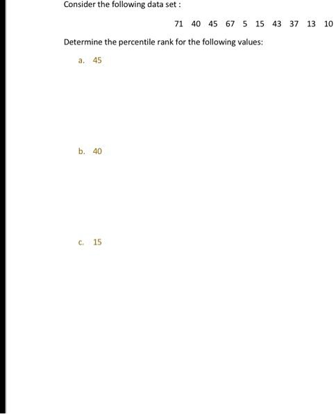 SOLVED: Consider the following data set : 43 37 Determine the percentile rank for the following ...