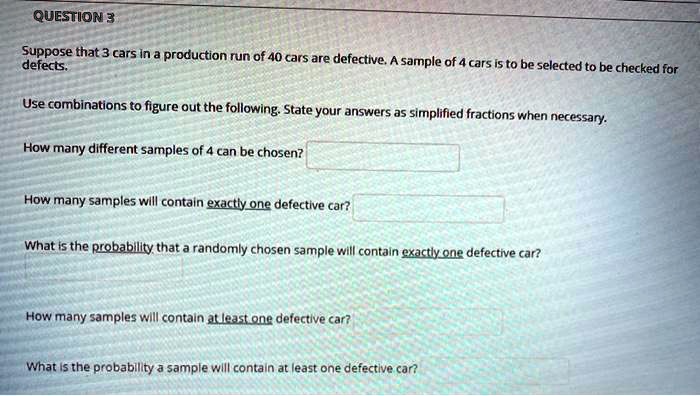 question suppose that 3 cars in a production run of 40 cars are ...