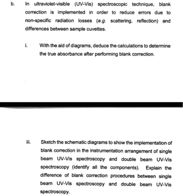 b. In ultraviolet-visible (UV-Vis) spectroscopic technique, blank correction is implemented in ...