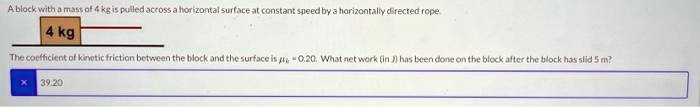 SOLVED: A block with a mass of 4 kg is pulled across a horizontal ...