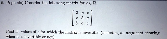 SOLVED:(5 points) Consider the following matrix for c â‚¬ R Find all values of for which the ...