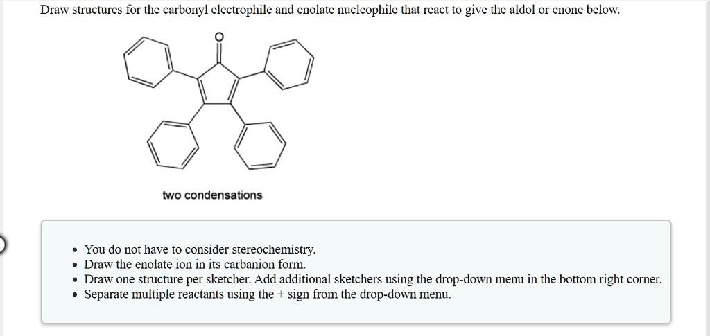 Draw structures for the carbonyl electrophile and enolate nucleophile ...
