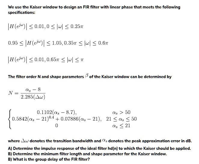 SOLVED: We use the Kaiser window to design an FIR filter with linear phase that meets the ...