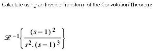 Calculate using an Inverse Transform of the Convolution Theorem: 6-)? 5-Y s2.(s-4)'