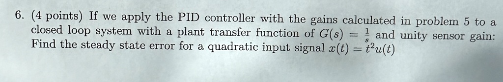 6. (4 points) If we apply the PID controller with the gains calculated ...