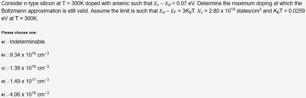 Consider n-type silicon at T = 300K doped with arsenic such that Ec - Ed = 0.07 eV. Determine ...