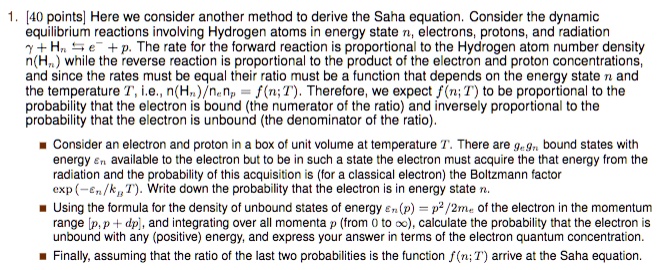 1. [40 points] Here we consider another method to derive the Saha equation. Consider the dynamic ...