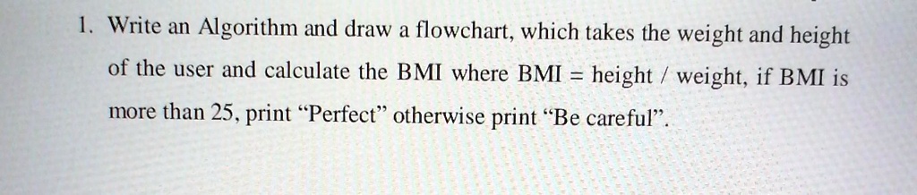 Solved 1 Write An Algorithm And Draw A Flowchart Which Takes The Weight And Height Of The