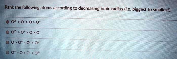 SOLVED:Rank the following atoms according to decreasing ionic radius (i ...