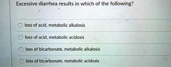 SOLVED: Excessive diarrhea results in which of the following? loss of ...
